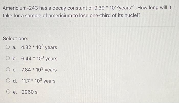 Solved Americium-243 has a decay constant of 9.39* | Chegg.com