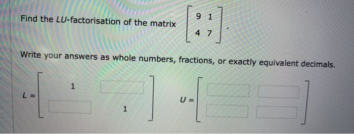 Solved 91 Find the LU-factorisation of the matrix Write your | Chegg.com