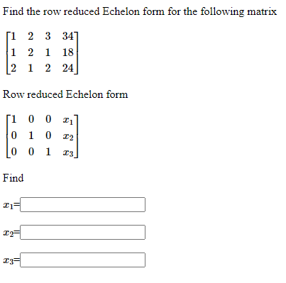 Solved Find the row reduced Echelon form for the following | Chegg.com