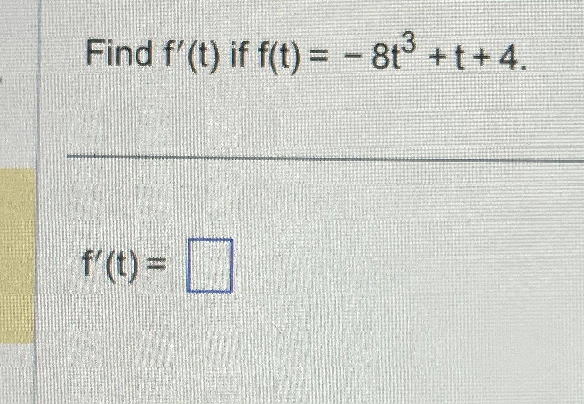 Solved Find f'(t) ﻿if f(t)=-8t3+t+4f'(t)= | Chegg.com