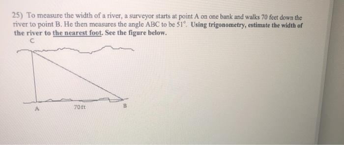 Solved 25) To measure the width of a river, a surveyor | Chegg.com