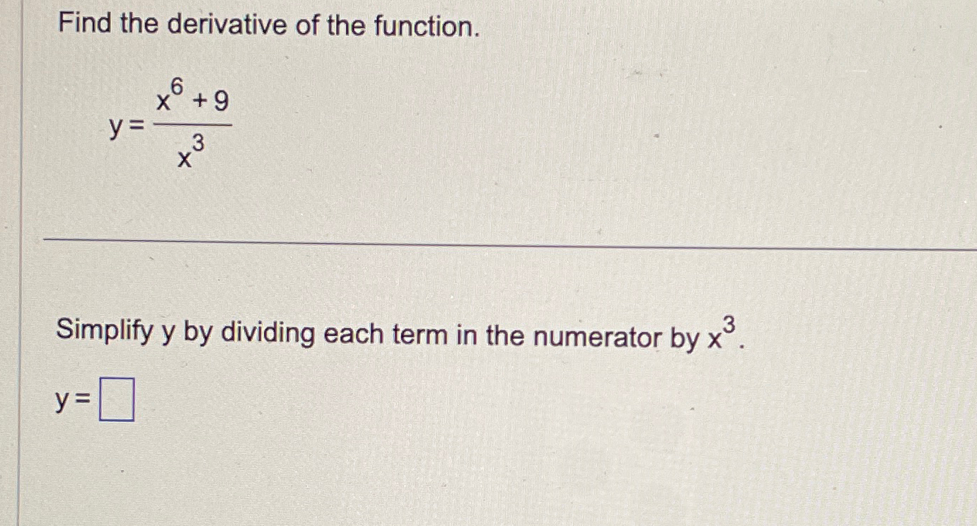 Solved Find the derivative of the function.y=x6+9x3Simplify | Chegg.com