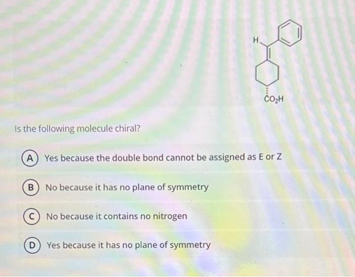 Solved Is the following molecule chiral? Yes because the | Chegg.com