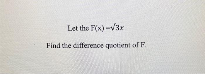 Solved Let the F(x)=3x Find the difference quotient of F. | Chegg.com