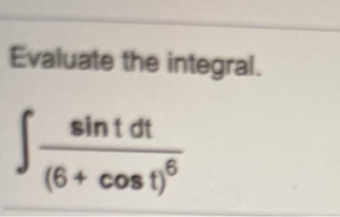 Solved Evaluate the integral. sint dt (6 + cos t36 | Chegg.com