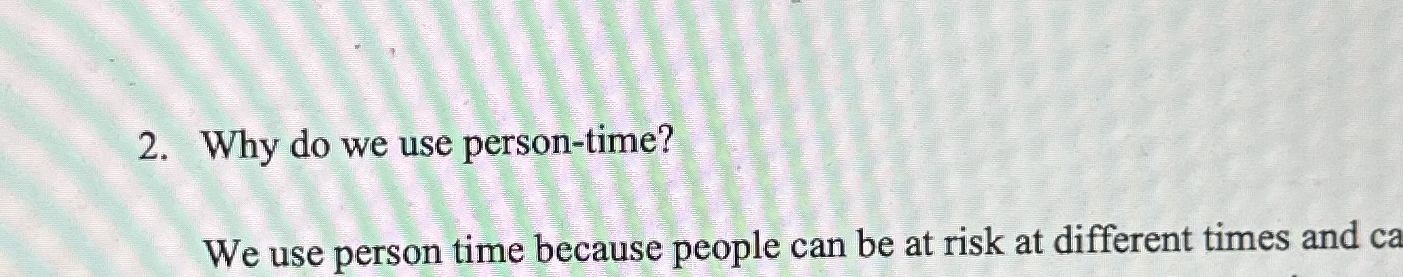 Solved Why do we use person-time?We use person time because | Chegg.com