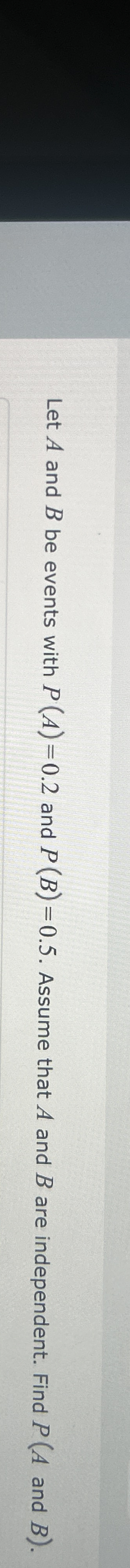 Solved Let A and B ﻿be events with P(A)=0.2 ﻿and P(B)=0.5. | Chegg.com