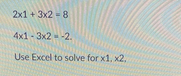 2×1+3×2=84×1−3×2=−2 Use Excel to solve for x1,x2 | Chegg.com