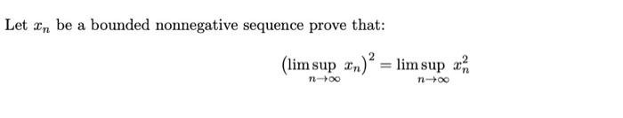 Solved Let In be a bounded nonnegative sequence prove that: | Chegg.com