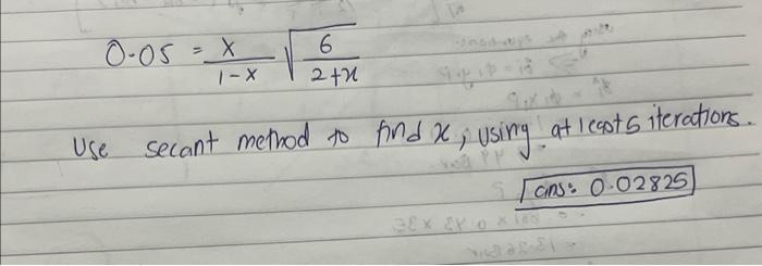 Solved 0.05=1−xx2+x6 Use secant method to find x; using at | Chegg.com