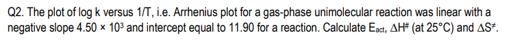 Solved Q2. ﻿The plot of log k versus 1/T, ﻿i.e. ﻿Arrhenius | Chegg.com