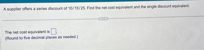 Solved A supplier offers a series discount of 10/15/25. Find | Chegg.com