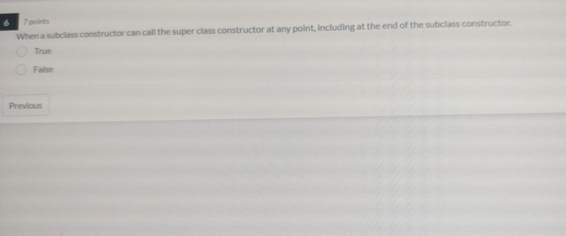 Solved 6 7 points When a subclass constructor can call the | Chegg.com