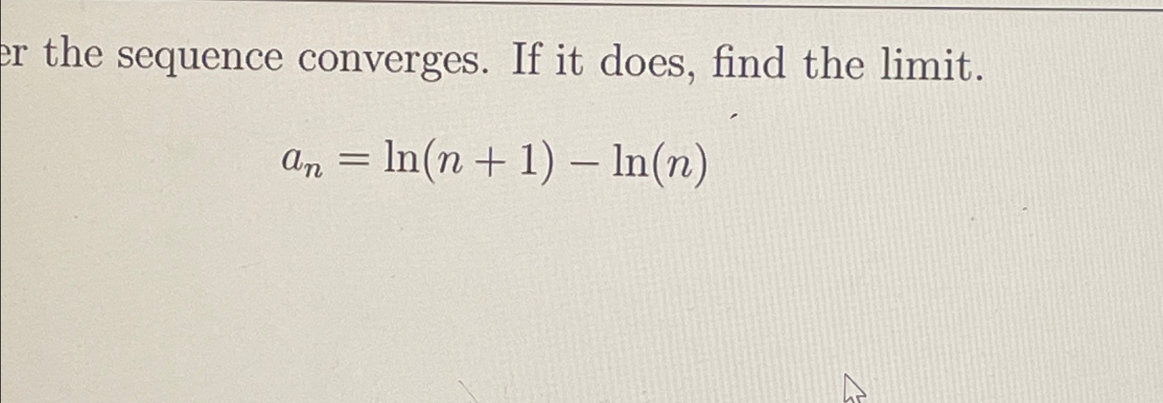 Solved the sequence converges. If it does, find the | Chegg.com