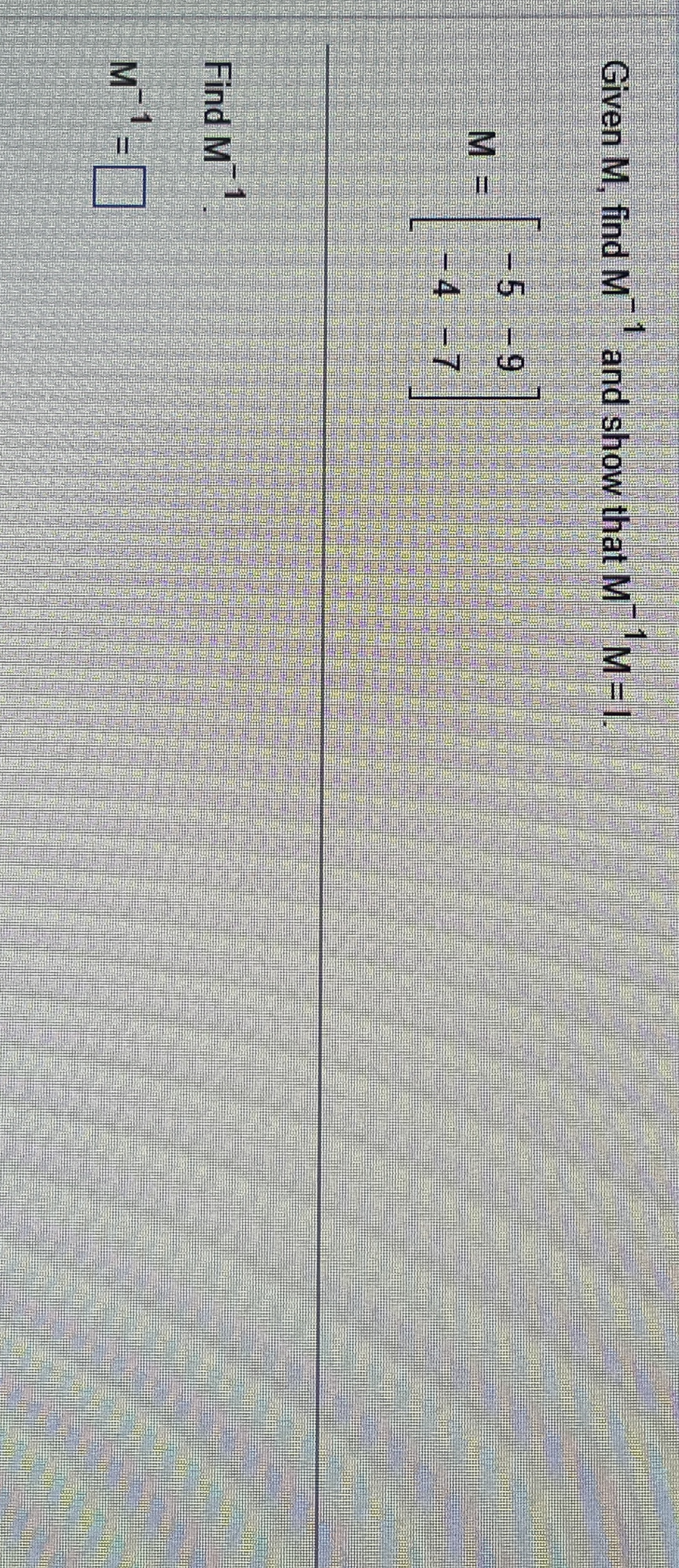 Solved Given M, ﻿find M-1 ﻿and show that | Chegg.com