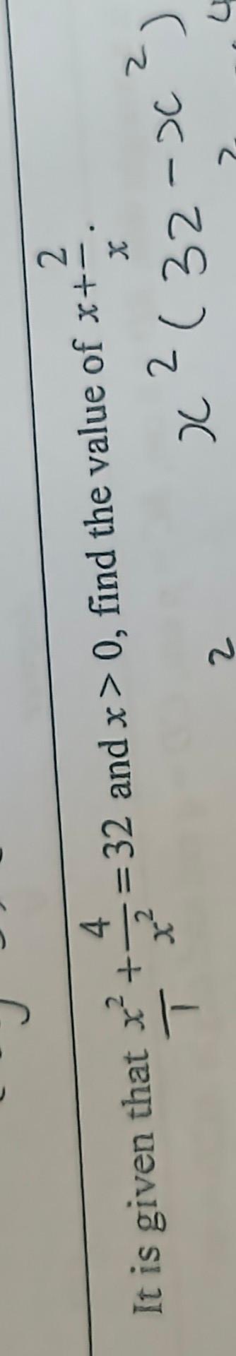 Solved It is given that x2+x24=32 and x>0, find the value of | Chegg.com