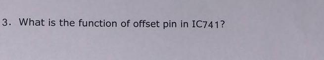 Solved 3. What is the function of offset pin in IC741? | Chegg.com
