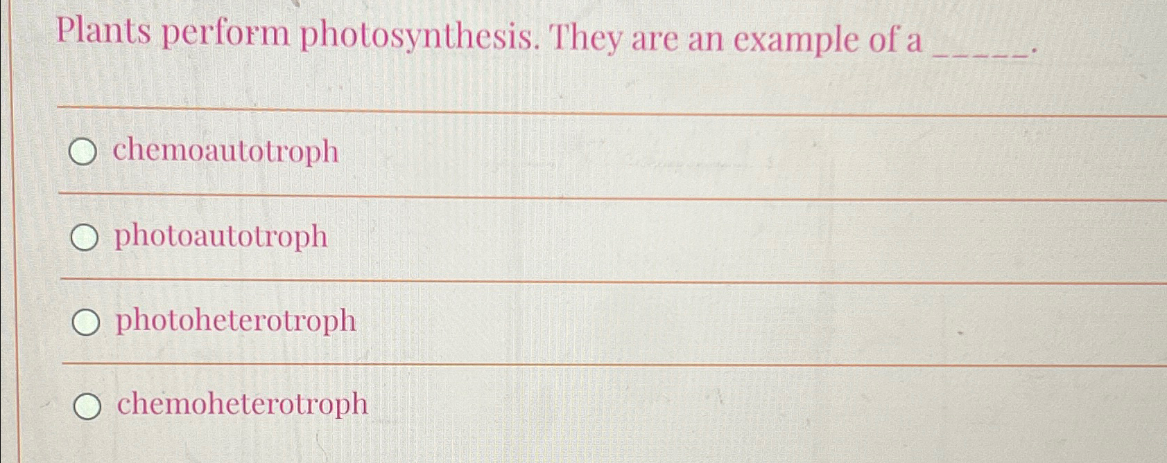 Solved Plants perform photosynthesis. They are an example of | Chegg.com