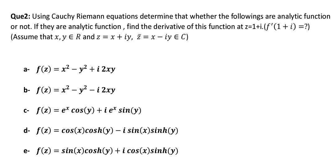 Solved Que2: Using Cauchy Riemann equations determine that | Chegg.com