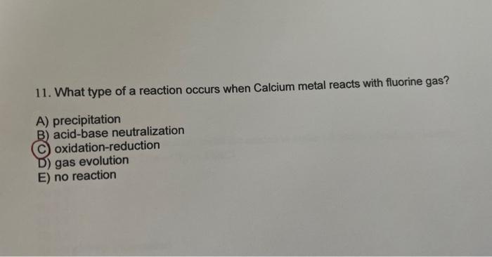 Solved 11. What type of a reaction occurs when Calcium metal | Chegg.com