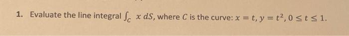 Solved 1. Evaluate the line integral ∫CxdS, where C is the | Chegg.com
