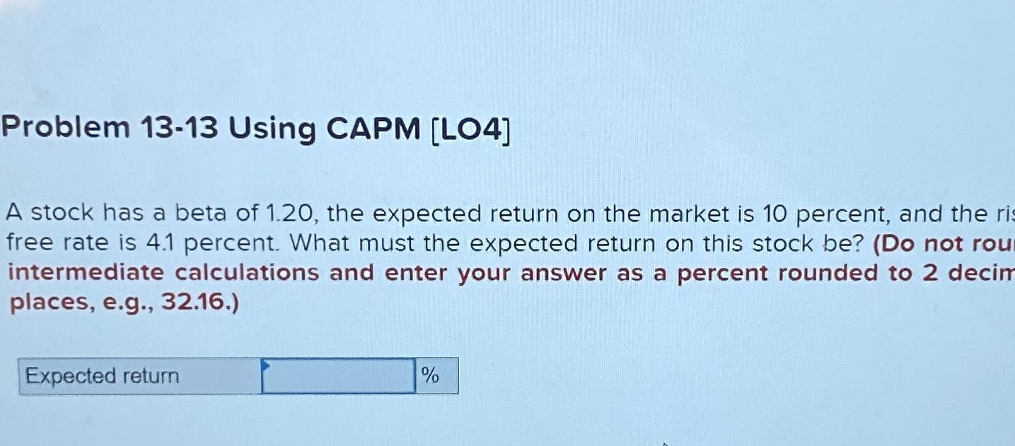 Solved Problem 13-13 ﻿Using CAPM [LO4]A stock has a beta of | Chegg.com