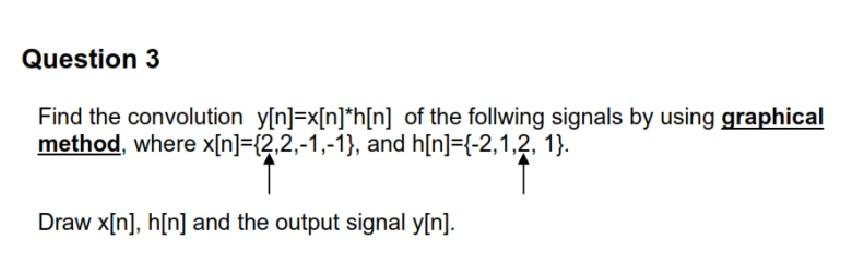 Solved Find the convolution y[n]=x[n]∗h[n] of the follwing | Chegg.com