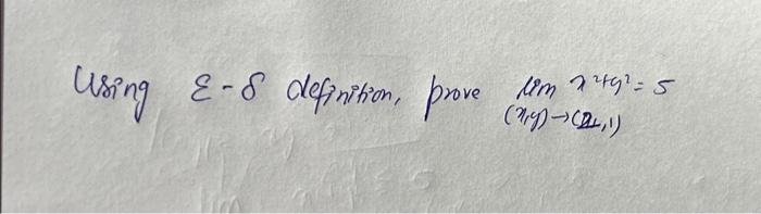 Solved Using ε−δ definition, prove lim(x,y)→(x,1)x2+y2=5 | Chegg.com