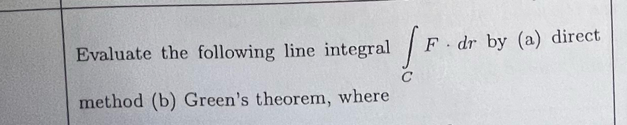 Solved Evaluate the following line integral ∫C﻿F*dr ﻿by (a) | Chegg.com