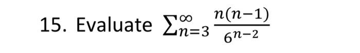 Solved \\( \\sum_{n=3}^{\\infty} \\frac{n(n-1)}{6^{n-2}} \\) | Chegg.com