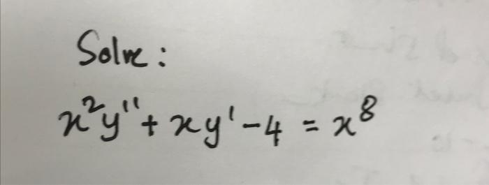 Solved Solve: x2y′′+xy′−4=x8 | Chegg.com