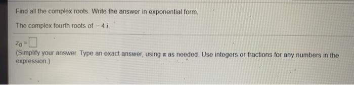 Solved Find all the complex roots Write the answer in | Chegg.com