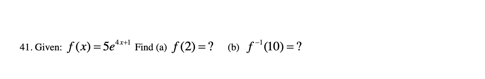 Solved show steps please! Given: f(x)=5e4x+1 ﻿Find | Chegg.com