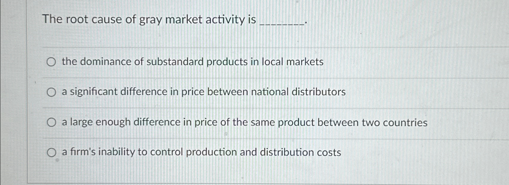 Solved The root cause of gray market activity isthe | Chegg.com