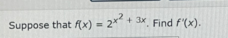 Solved Suppose that f(x)=2x2+3x. ﻿Find f'(x) | Chegg.com