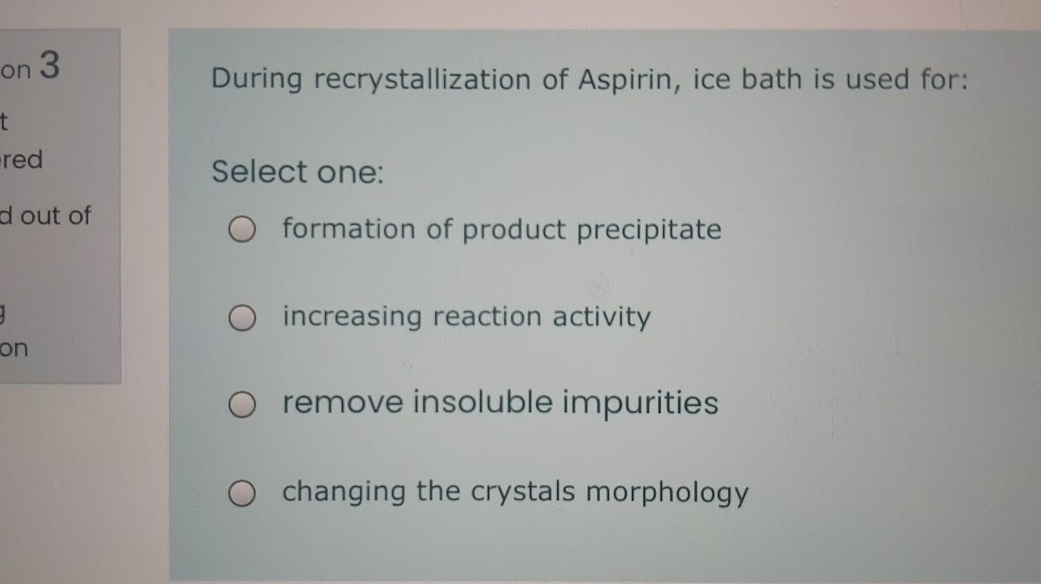 Solved on 3 During recrystallization of Aspirin, ice bath is | Chegg.com
