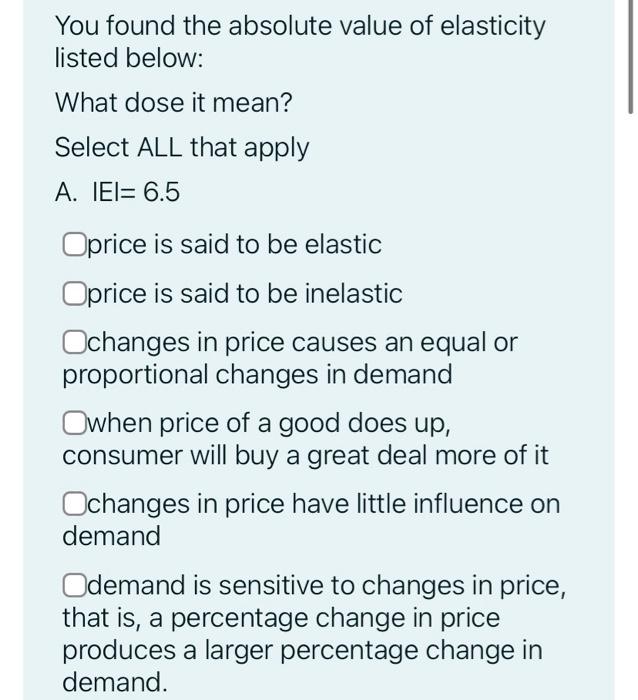Solved You found the absolute value of elasticity listed | Chegg.com
