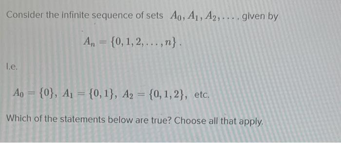 Solved Consider the infinite sequence of sets A0,A1,A2,… | Chegg.com