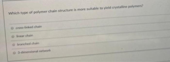 Solved Which type of polymer chain structure is more | Chegg.com