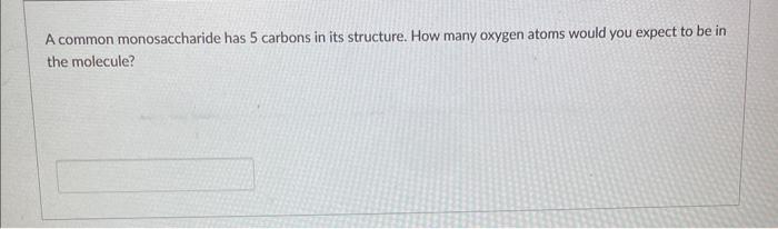 Solved A common monosaccharide has 5 carbons in its | Chegg.com