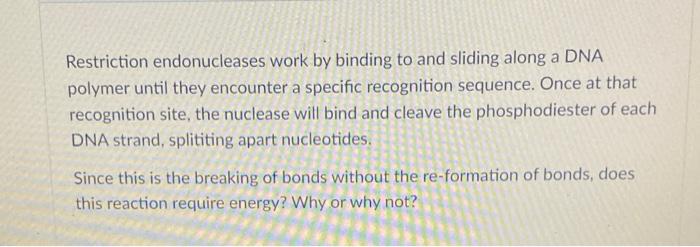 Solved Restriction endonucleases work by binding to and | Chegg.com