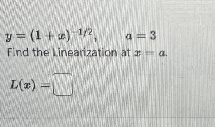Solved y=(1+x)−1/2,a=3 Find the Linearization at x=a. L(x)= | Chegg.com