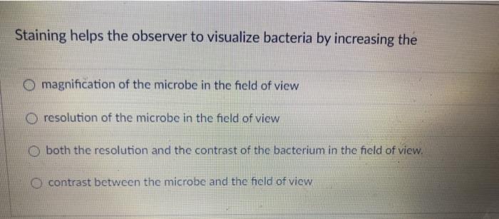 Solved Staining helps the observer to visualize bacteria by | Chegg.com