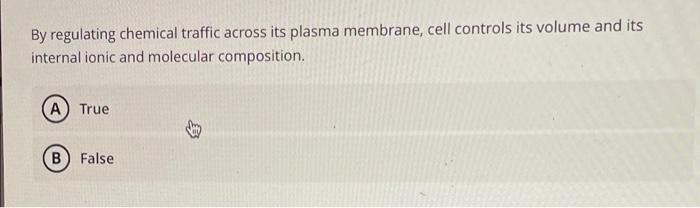 Solved By regulating chemical traffic across its plasma | Chegg.com