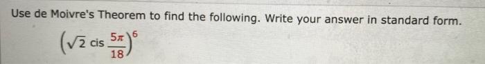 Solved Use de Moivre's Theorem to find the following. Write | Chegg.com
