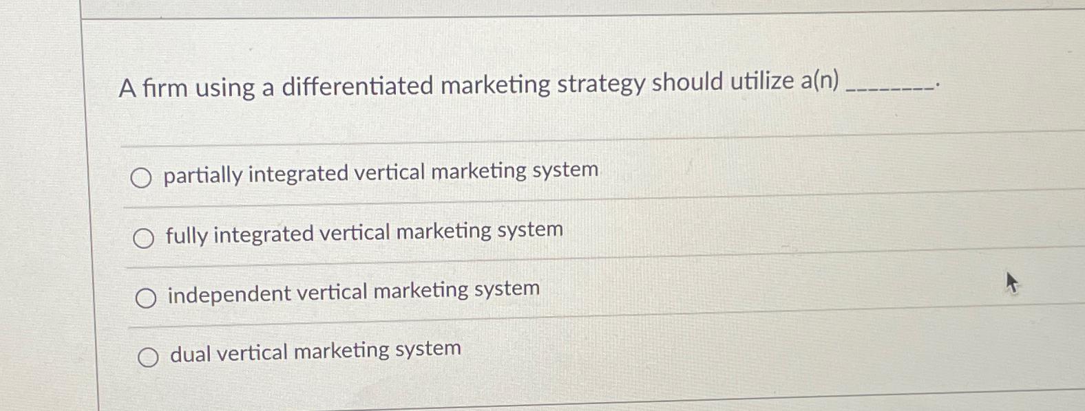 Solved A firm using a differentiated marketing strategy | Chegg.com