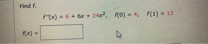Solved Find f. f"(x) = 6 + 6x + 24x2, f(0) = 4, f(0) = 4, | Chegg.com