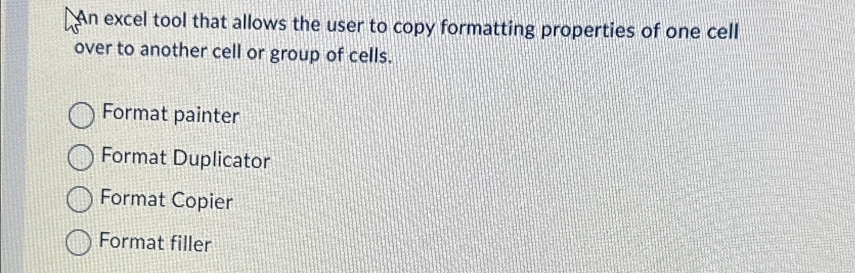 Solved An excel tool that allows the user to copy formatting | Chegg.com