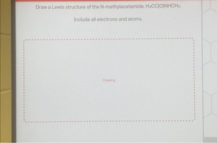 Solved Draw a Lewis structure of the N-methylacetamide, | Chegg.com
