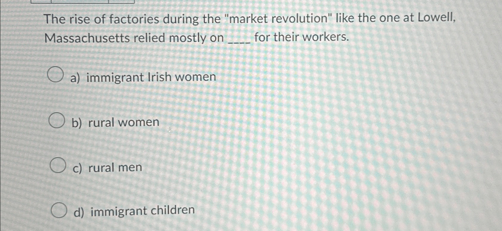 Solved The rise of factories during the "market revolution" | Chegg.com
